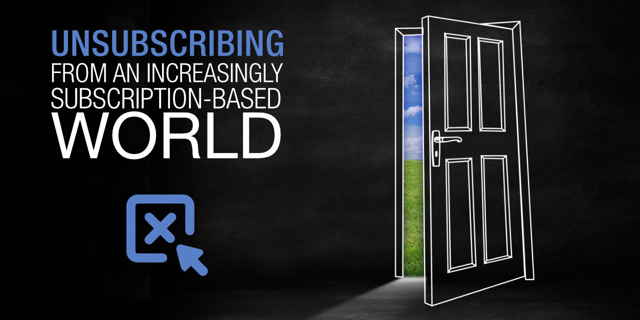 Unsubscribing from an Increasingly Subscription-Based World Konn Lavery